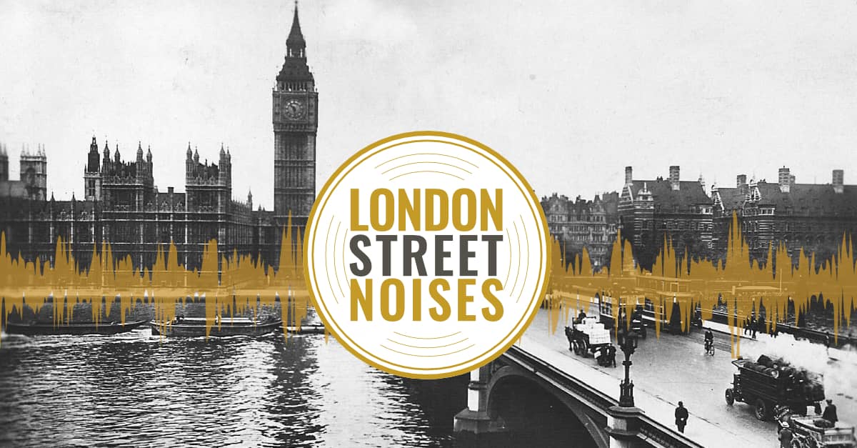 London Street Noises - Soundscapes across a century